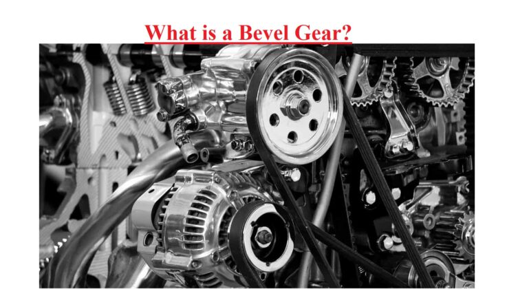 What is a Bevel Gear and How does it Work? | Linquip